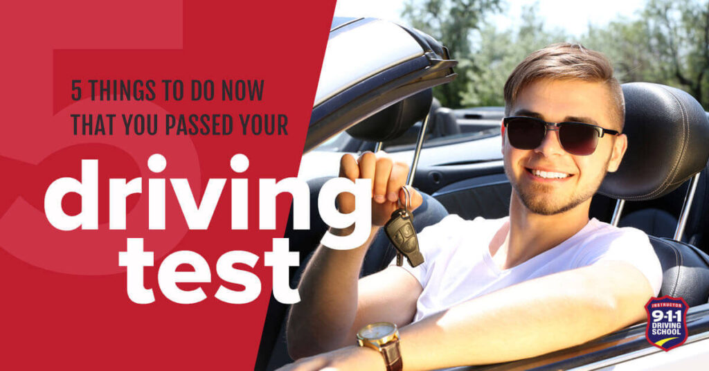 5 Things to Do Now That You Passed Your Driving Test - 911 Driving School