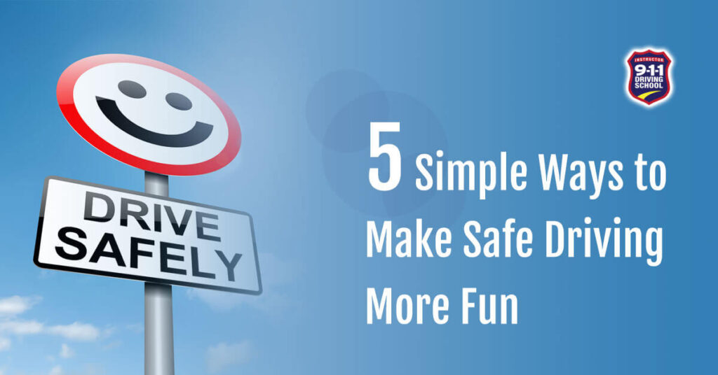 5 Simple Ways to Make Safe Driving More Fun - 911 Driving School